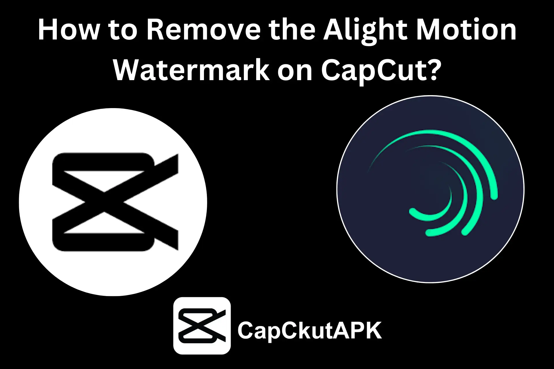 How to Remove Alight Motion Watermark on CapCut Free? 2025